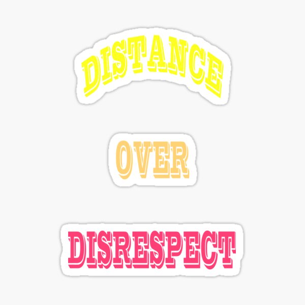 "Distance over disrespect" Sticker by katherinebower | Redbubble