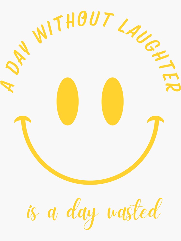 "A day without laughter is a day wasted" Sticker for Sale by ...