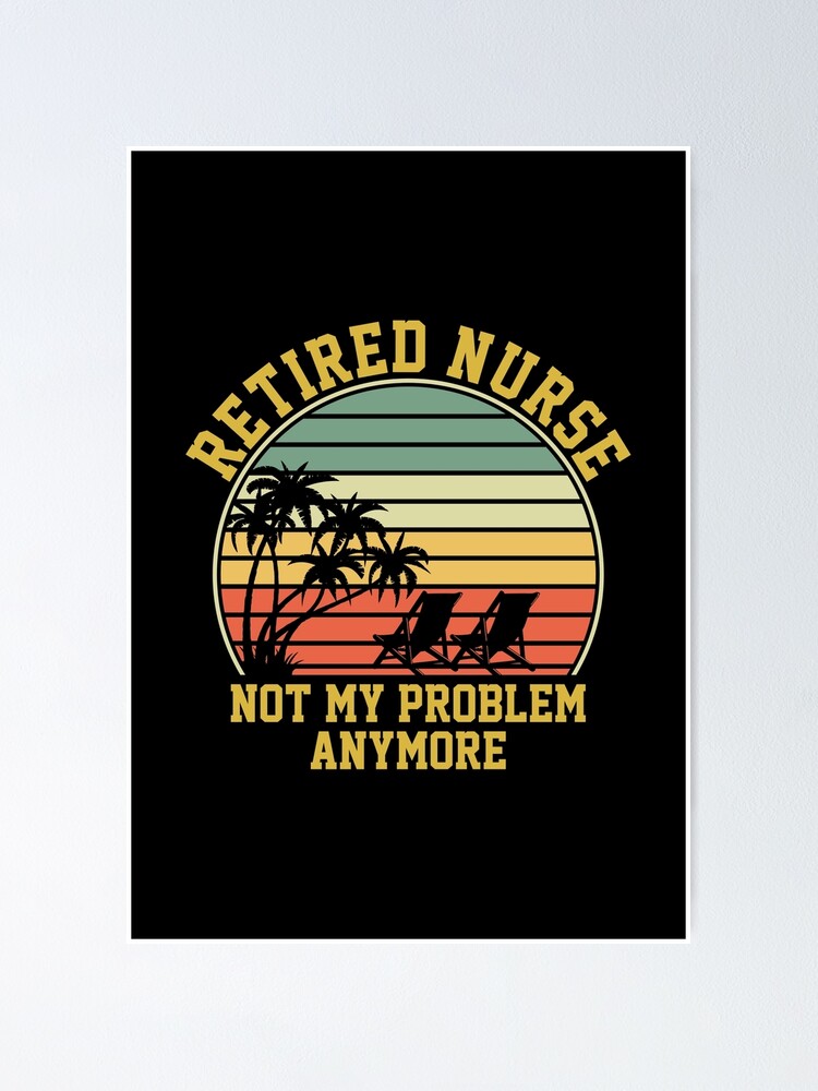 "Retired Nurse Not My Problem Anymore: Funny Retirement Gift - Nurse ...