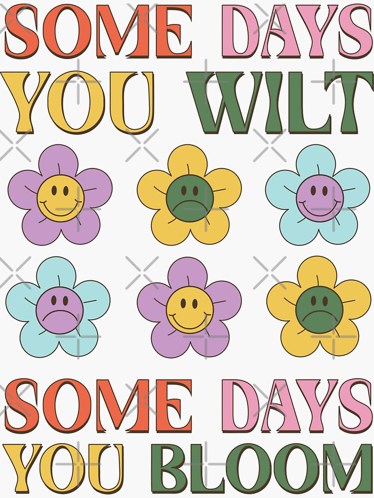 "Some day you wilt, some days you bloom sticker" Sticker for Sale by ...