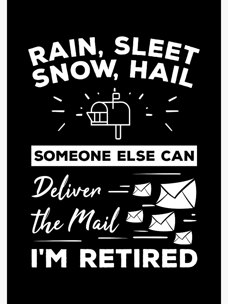 "Rain Sleet Snow Hail Someone Else Can Deliver The Mail I'm Retired: Funny Mailman Retirement ...