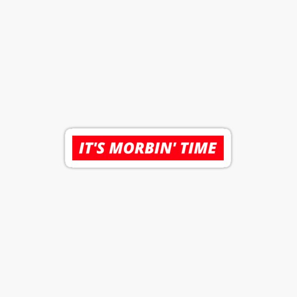 "IT'S MORBIN' TIME, ITS MORBIN TIME" Sticker for Sale by ...