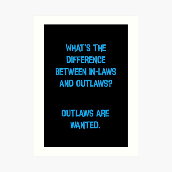 "What's The Difference Between In-laws And Outlaws? Outlaws Are Wanted ...