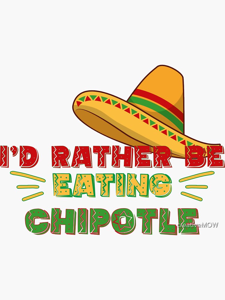 "I'd rather be eating chipotle - Funny Mexican Chili Food " Sticker for ...