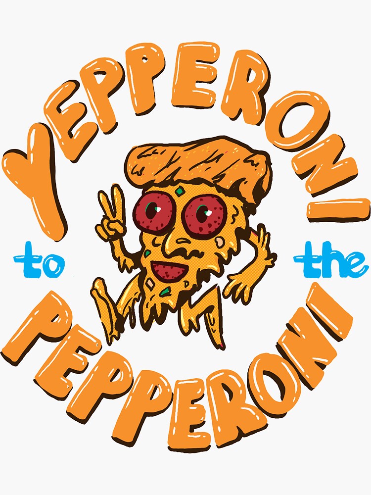 "Yepperoni to the Pepperoni" Sticker for Sale by Grody Brody | Redbubble