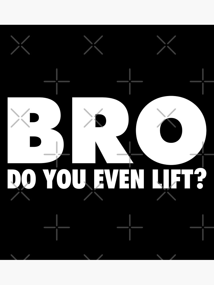 "Bro do you even lift?" Poster for Sale by Otaw | Redbubble