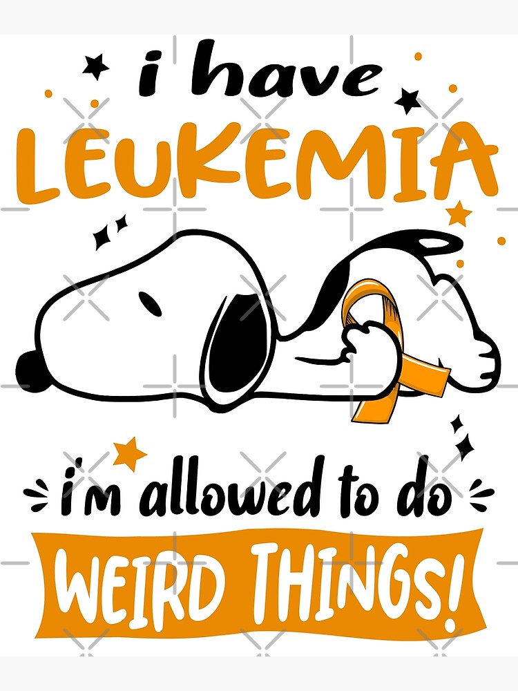 "I Have Leukemia I Am Allowed To Do WEIRD THINGS! " Poster for Sale by ...