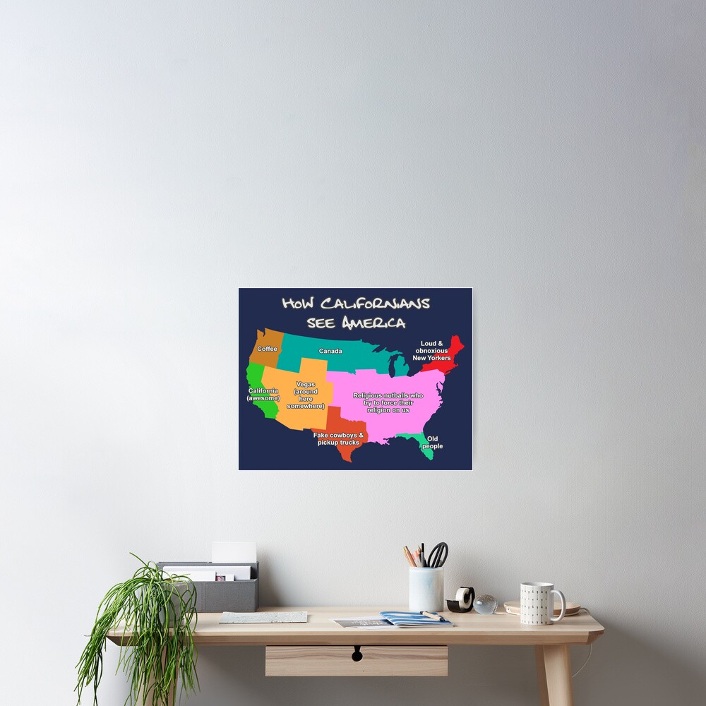 "How Californians see America (funny map)" Poster for Sale by ...