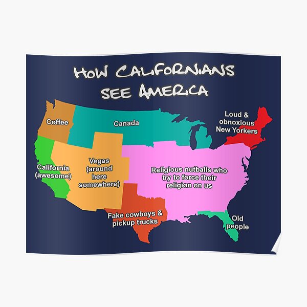 "How Californians see America (funny map)" Poster for Sale by ...