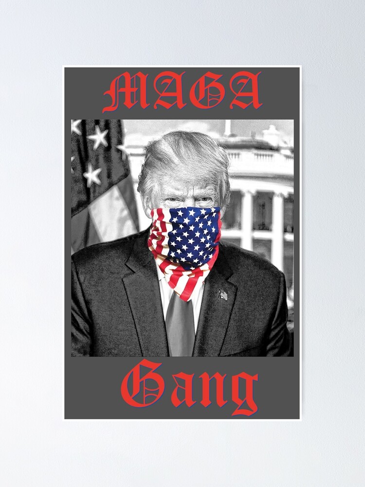 "MAGA GANG" Poster for Sale by PoliticTee | Redbubble