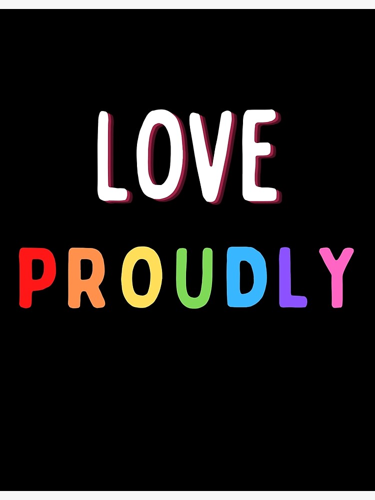 "Love Proudly Rainbow PRIDE Support LGBTQ+ Ally" Poster for Sale by SunshineSheepCo | Redbubble