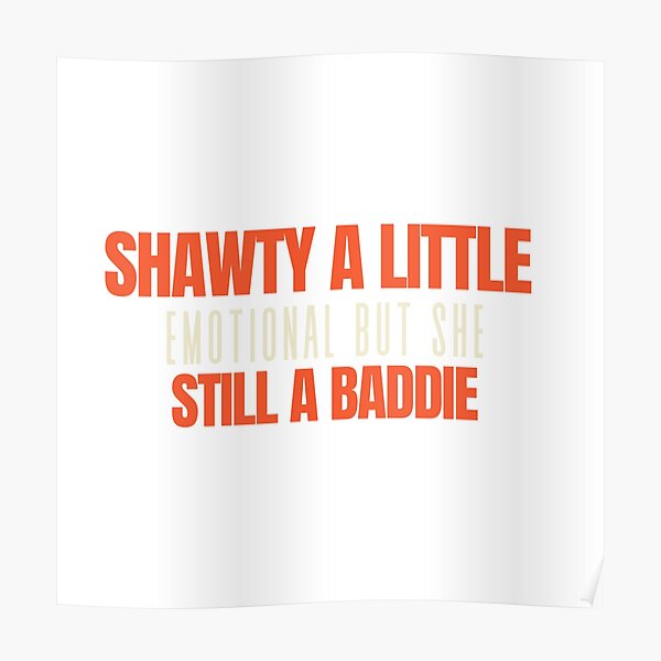 "shawty a little emotional " Poster for Sale by katelynstum | Redbubble