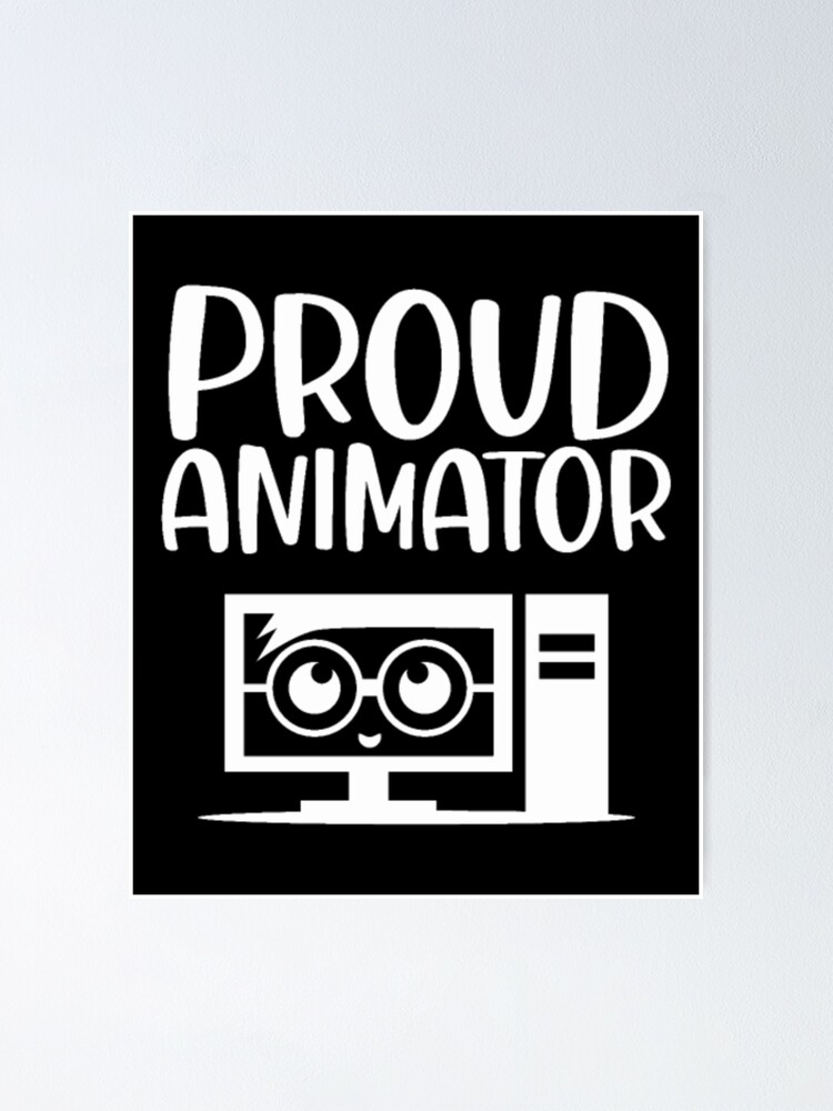"Proud Animator Job Animate Team Animation" Poster for Sale by ...