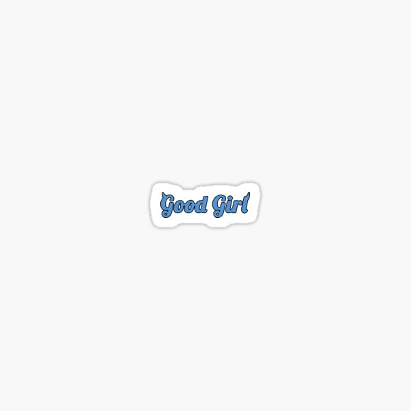 "GOOD GIRL (TEXT ONLY)" Sticker for Sale by morganmeaux | Redbubble