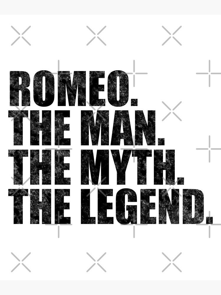 "Romeo Name Romeo The Man The Myth The legend" Poster for Sale by ...
