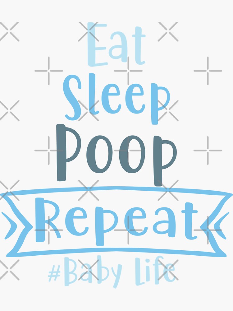 "Eat Sleep Poop Repeat Baby Life" Sticker for Sale by Kiddygifts ...