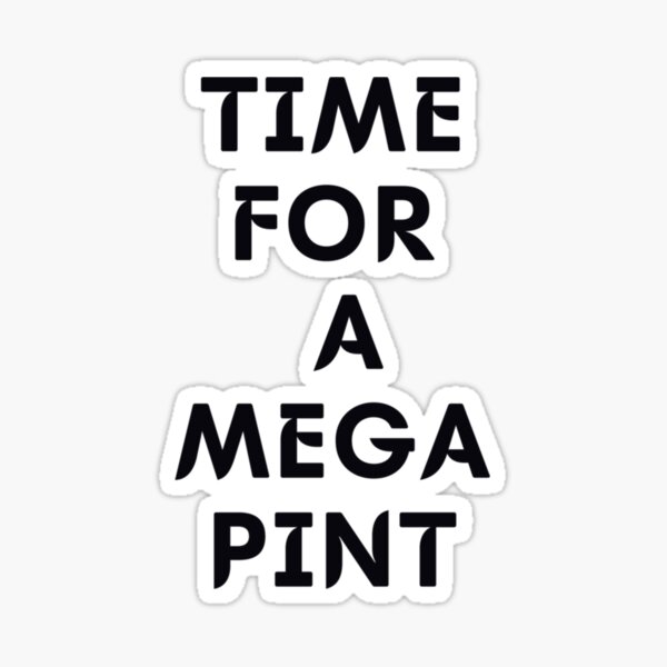 "Time For A Mega Pint Premium " Sticker for Sale by DSfelos | Redbubble