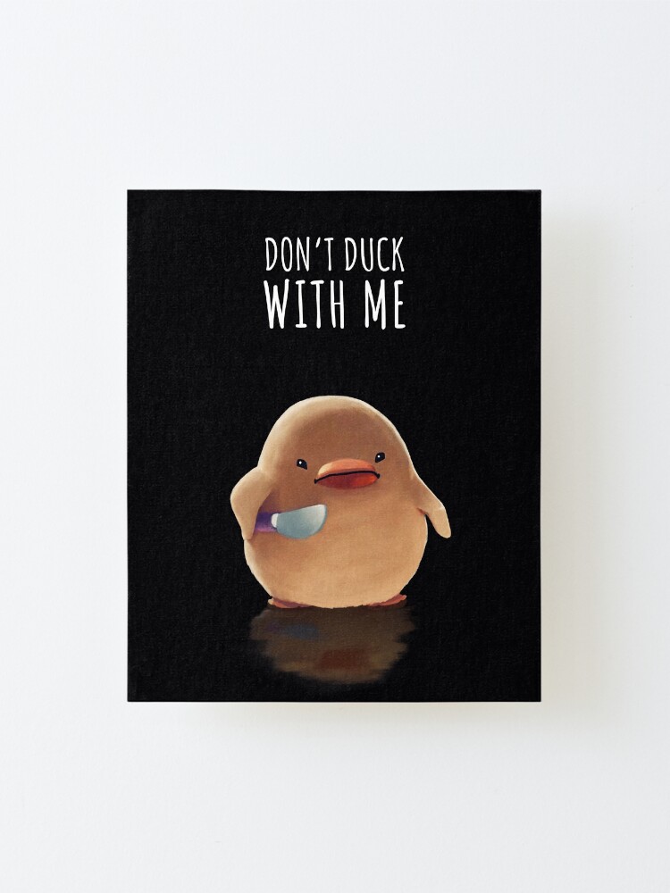 "Don't Duck With Me - Meme" Mounted Print for Sale by Mashz | Redbubble
