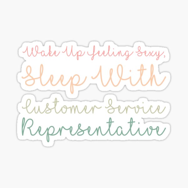 "Wake Up Feeling Sexy, Sleep With Customer Service Representative ...