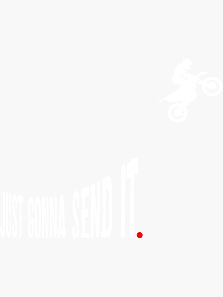 "Just Gonna Send It Hoodie Funny Motocross Dirt Bike Meme" Sticker for ...