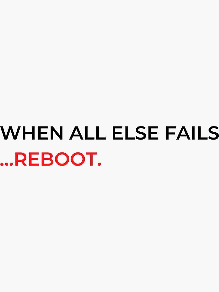 "When all else fails reboot." Sticker for Sale by swifalommer | Redbubble