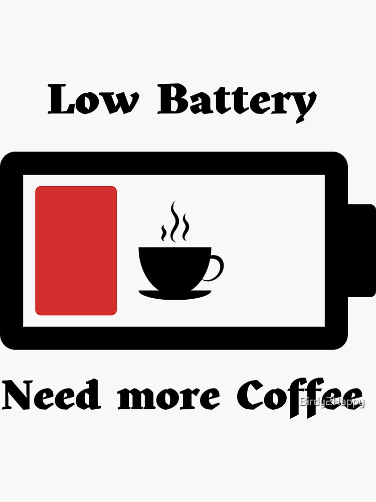 "Low battery, need more coffee" Sticker for Sale by Birdy2Happy | Redbubble