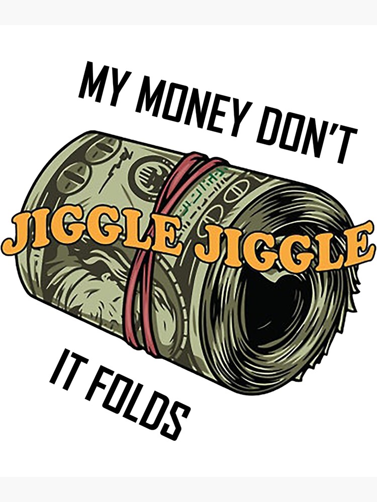 "My Money Don_t Jiggle Jiggle It Folds " Poster for Sale by ...