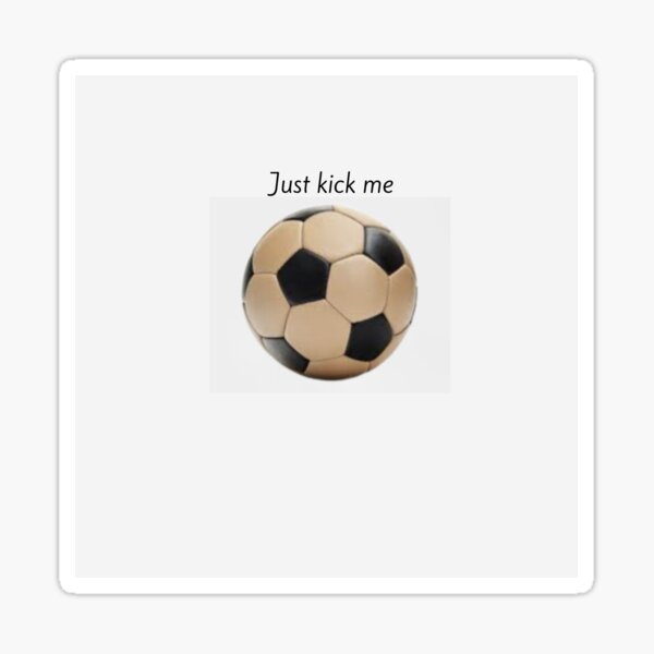 "just kick me" Sticker for Sale by drch74 | Redbubble