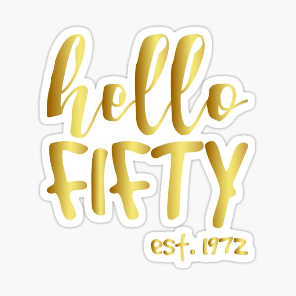 "Hello fifty est 1972 - hello 50" Sticker for Sale by cutestore22 ...