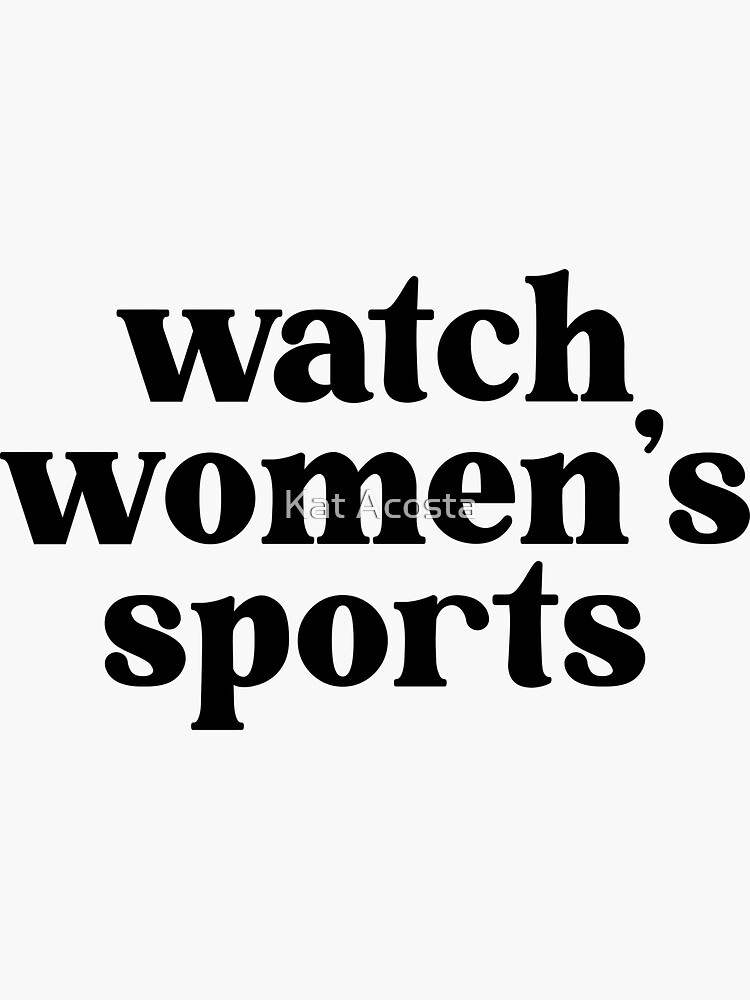 "Watch Women's Sports" Sticker for Sale by Kat Acosta | Redbubble