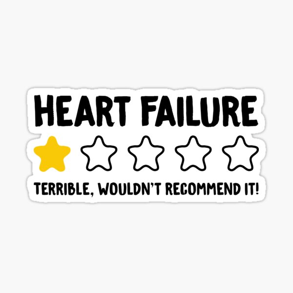 "Heart Failure Terrible Wouldn't Recommend It! - Funny Heart Failure ...