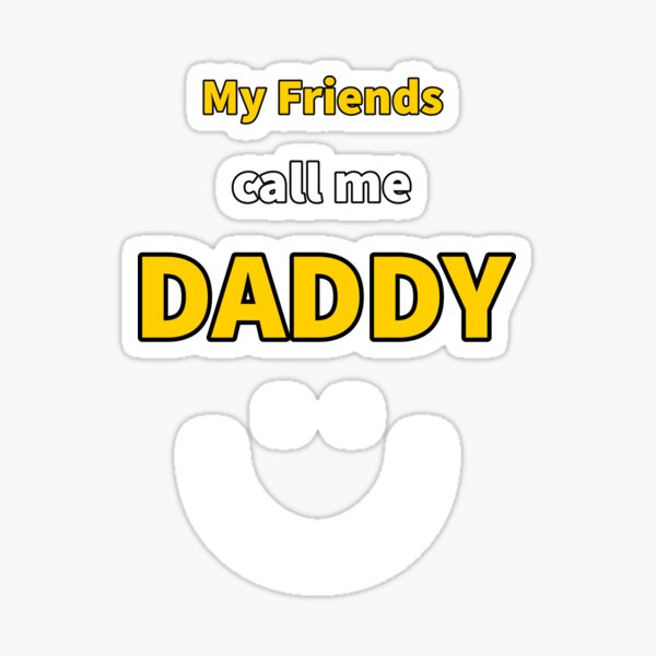 "My Friends call me Daddy - 2022 Father's day " Sticker by AD-Designs2 ...