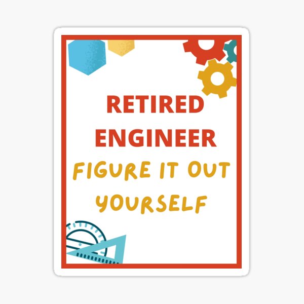 "Retired Engineer Figure It Out Yourself" Sticker for Sale by ...