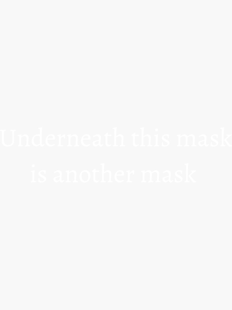"UNDERNEATH THIS MASK IS ANOTHER MASK" Sticker for Sale by brinderr ...