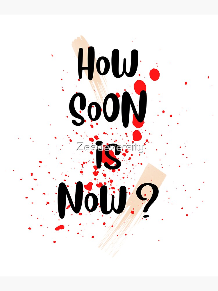 "How Soon Is Now" Sticker for Sale by Zeedeversity | Redbubble