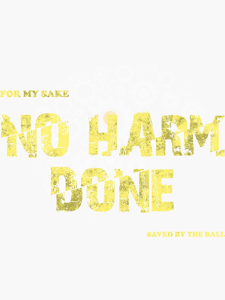 "NO HARM DONE. Well done, we will worship the attempt" Sticker by CP0 ...
