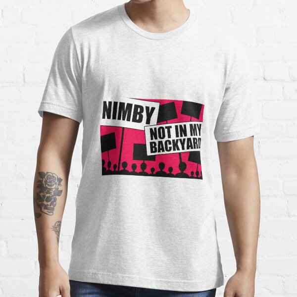 "nimby not in my backyard" T-shirt for Sale by orvalrochefort ...