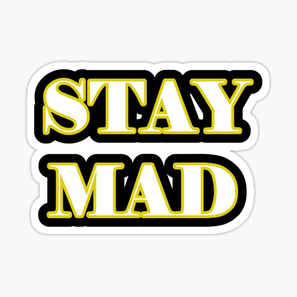 "Stay Mad" Sticker for Sale by maxtomfoolery | Redbubble