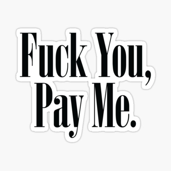 "Fck You, Pay Me. (GOODFELLAS) " Sticker for Sale by BilardiDaniArt ...