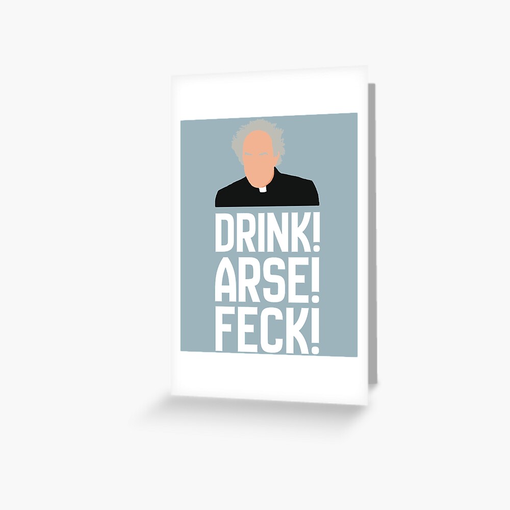 "Father Jack Drink! Arse! Feck!" Greeting Card by LavoieSSwati | Redbubble
