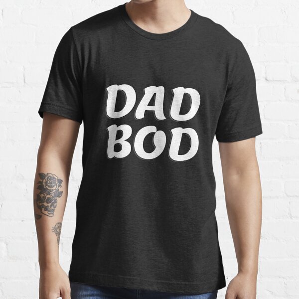 "DAD BOD " T-shirt for Sale by funkledesigns | Redbubble | dad t-shirts ...