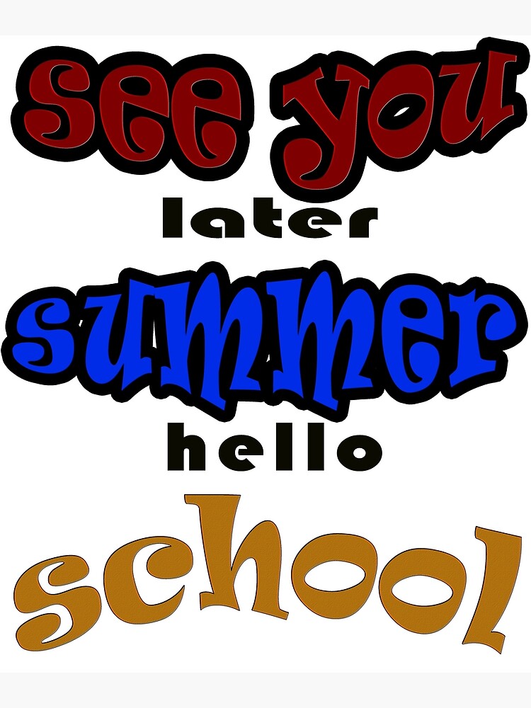"SEE YOU LATER SUMMER HELLO SCHOOL" Poster for Sale by abde95AT | Redbubble