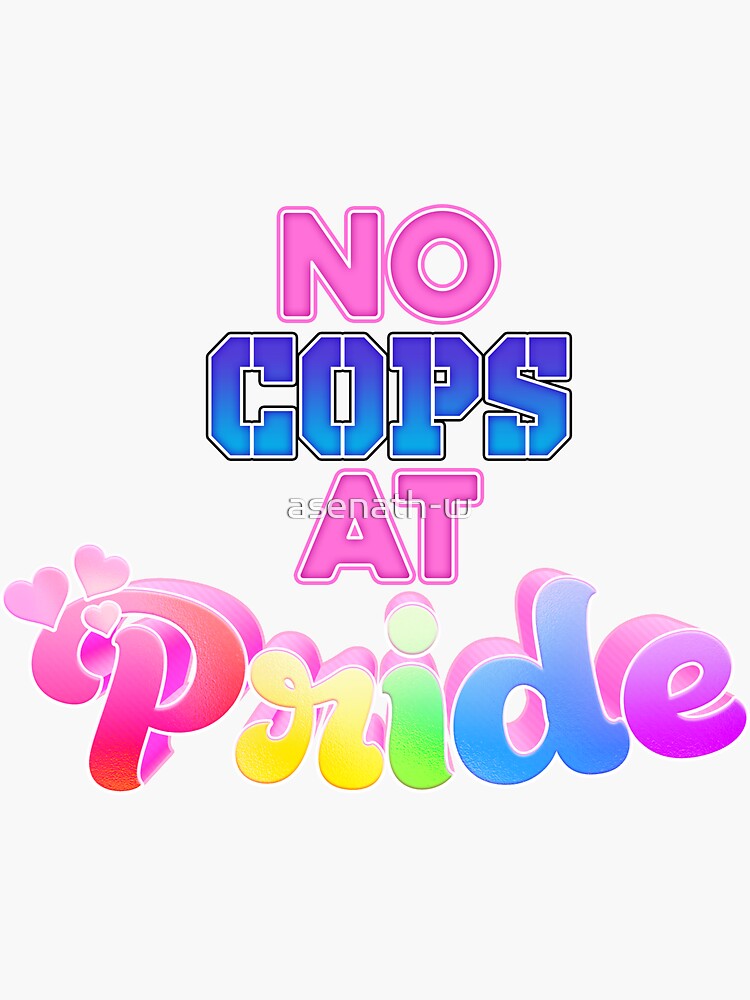 "No Cops at Pride Rainbow" Sticker by asenath-w | Redbubble