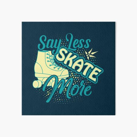 "Say Less Skate More | Roller Skates | Rollergirl | Rollerskating Girl ...