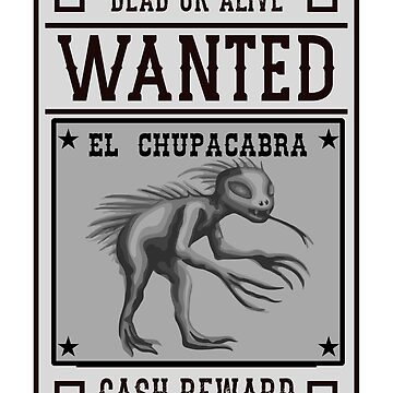 "Wanted - Chupacabra" Poster for Sale by unhingedheather | Redbubble