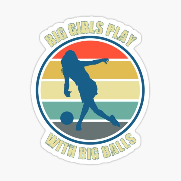 "Big girls play with big balls" Sticker for Sale by sid1497 | Redbubble