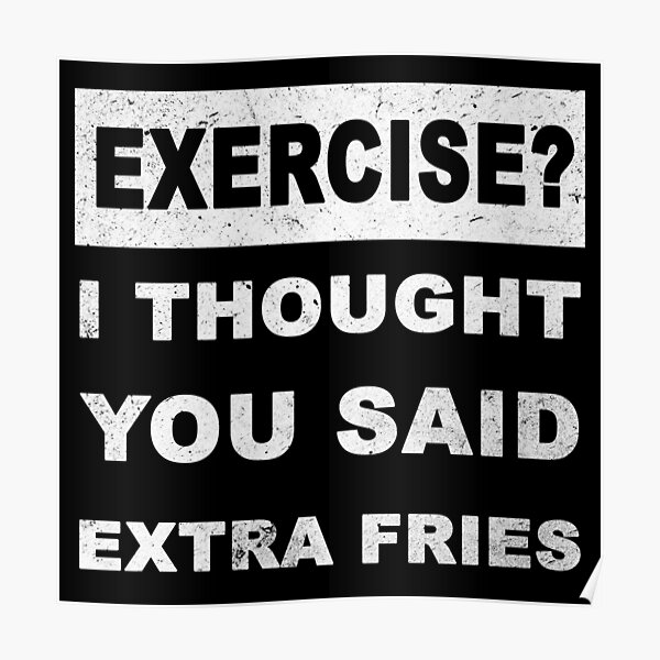 Exercise I Thought You Said Extra Fries Graphic Poster For Sale By