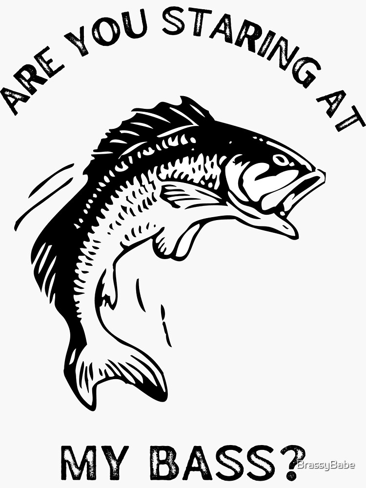 Are You Staring At My Bass Sticker For Sale By Brassybabe Redbubble