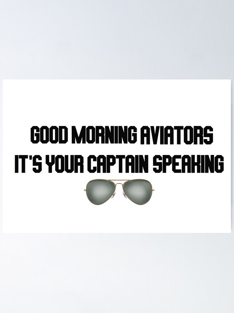 "good morning aviators it's your captain speaking with glasses" Poster ...