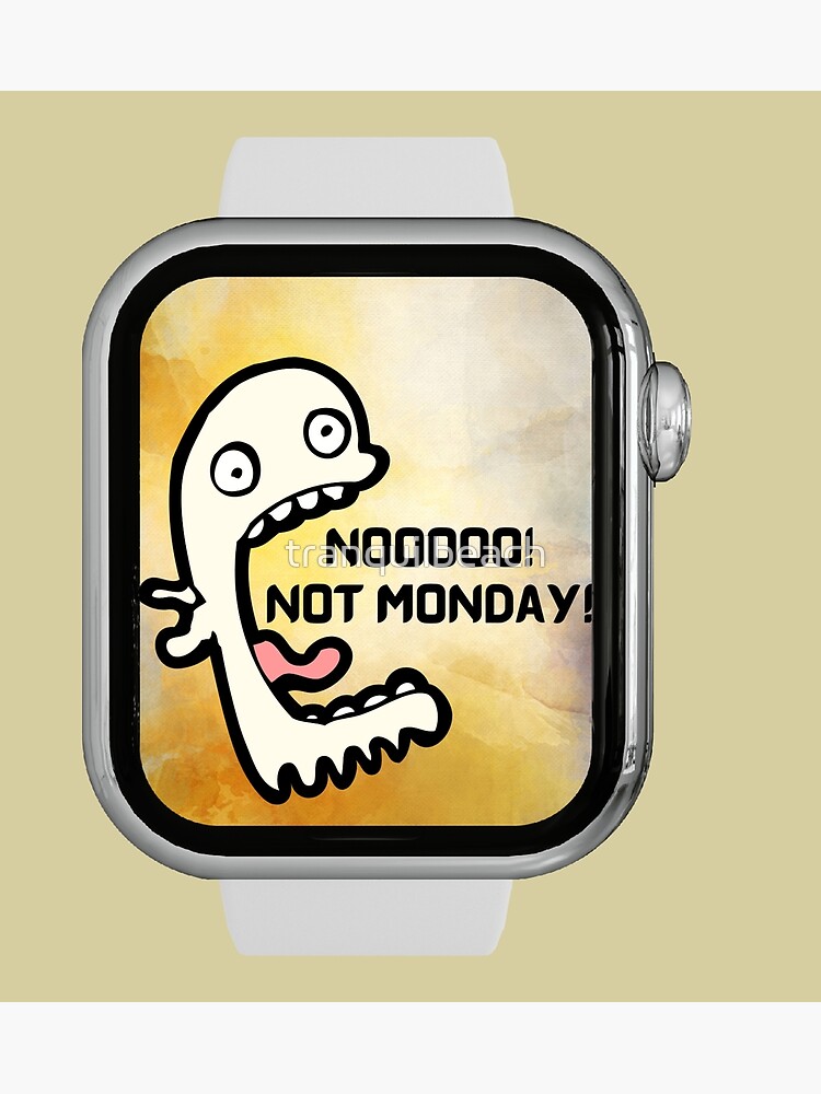 "Noooo, not Monday watch funny T shirt design for those days when you ...